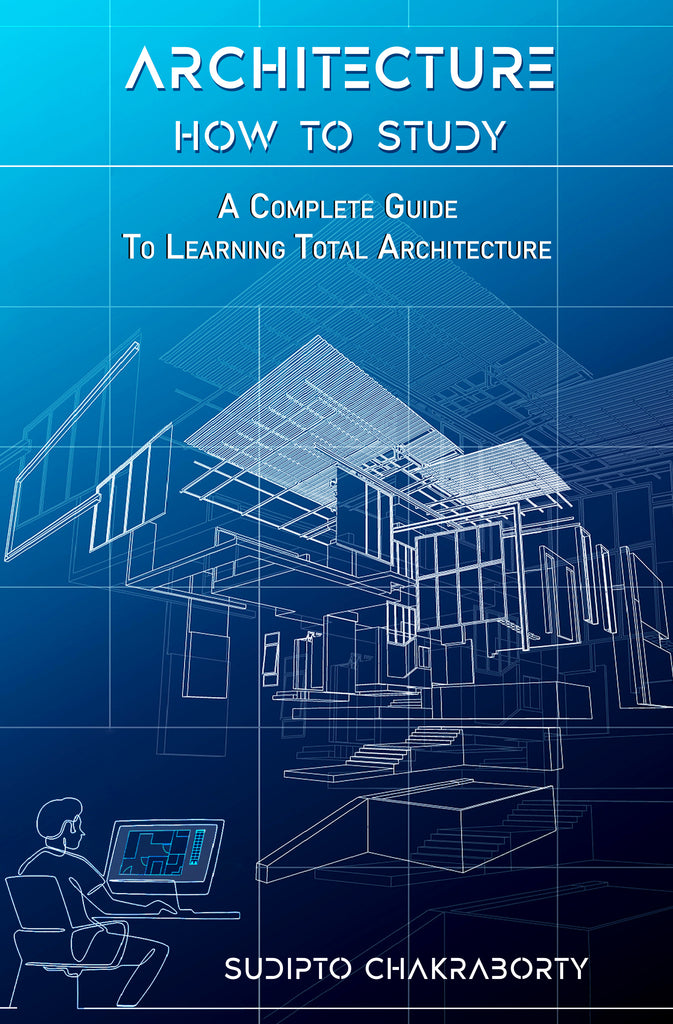 Architecture : How to Study - A Complete Guide to Learning Total Archi ...