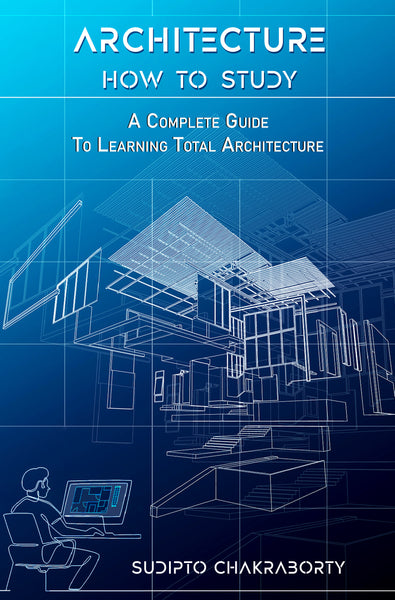 Architecture : How to Study - A Complete Guide to Learning Total Archi ...