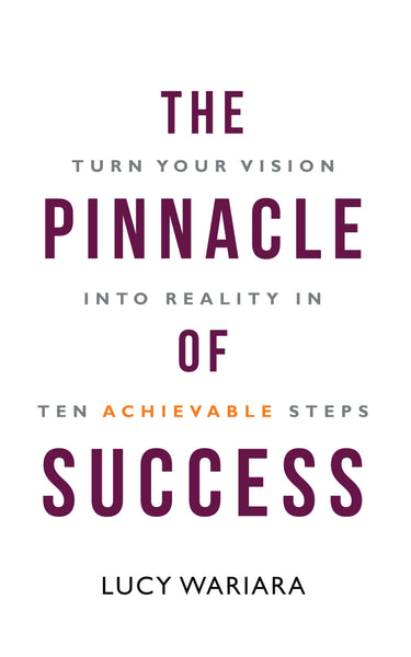The Pinnacle of Success - Turn Your Vision into Reality in Ten Achieva ...